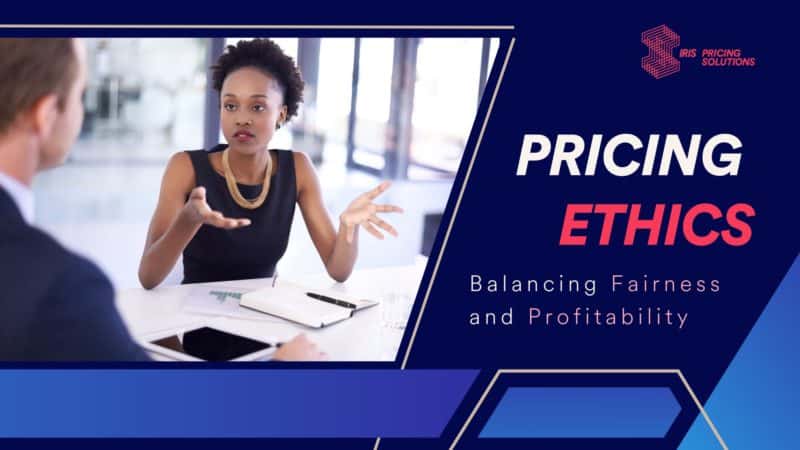 Pricing Ethics: Balancing Fairness and Profitability - Pricing Solutions